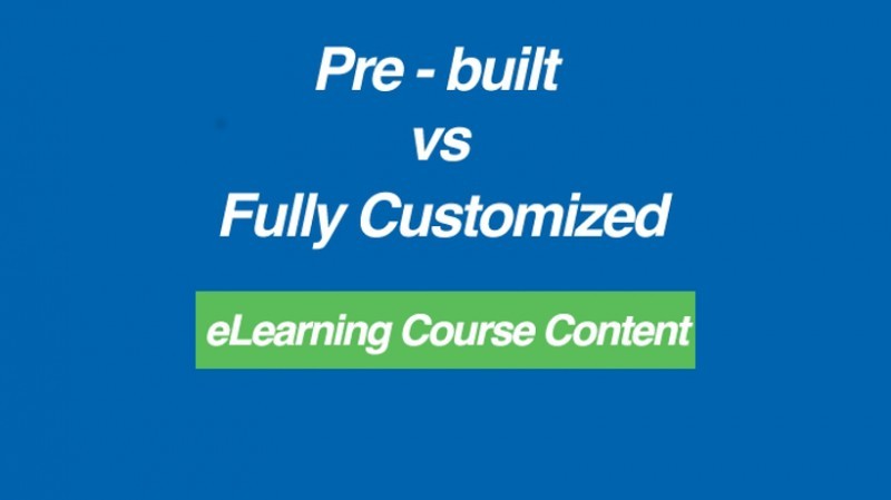 Pre-built vs Fully Customized eLearning Course Content - eLearning Industry