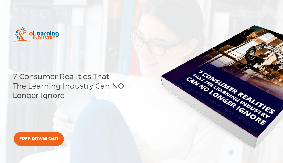 7 Consumer Realities That The Learning Industry Can NO Longer Ignore - eLearning Industry